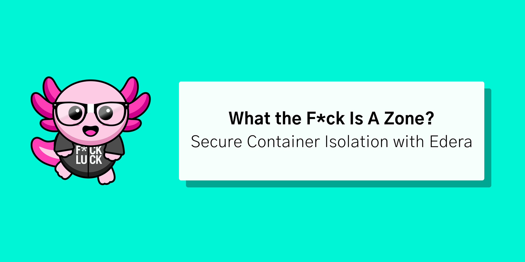 What the F*ck Is A Zone? Secure Container Isolation with Edera | Edera Blog